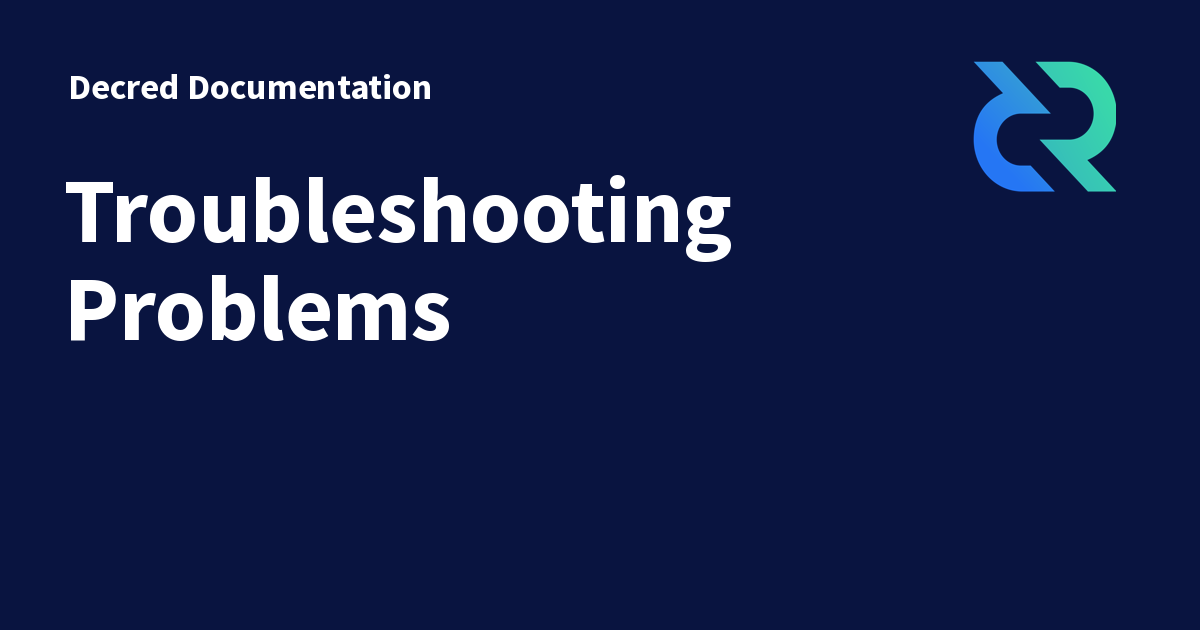 Troubleshooting Problems - Decred Documentation